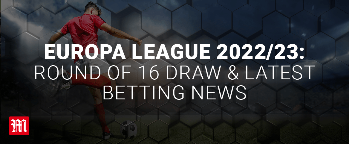 Europa League 2022/23: Round of 16 Draw & Latest Betting News